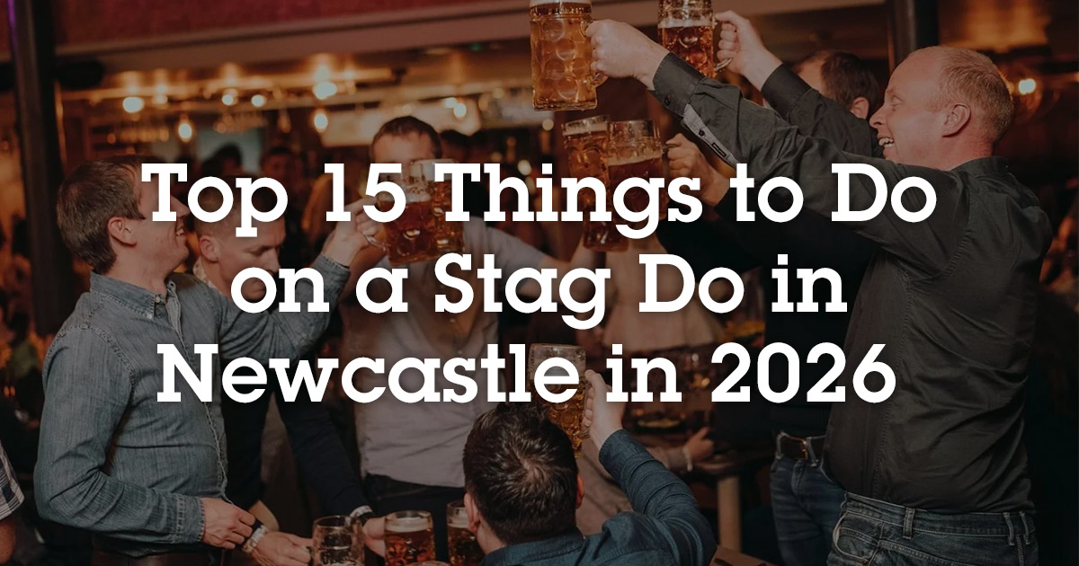 Top 15 Things to Do on a Stag Do in Newcastle in 2026